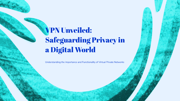 VPN Unveiled: Safeguarding Privacy in a Digital World by Niloofar ...
