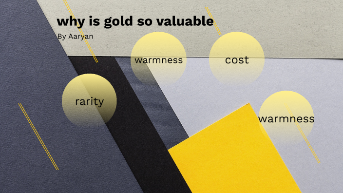 why is gold so valuable by Aaryan Bagga on Prezi