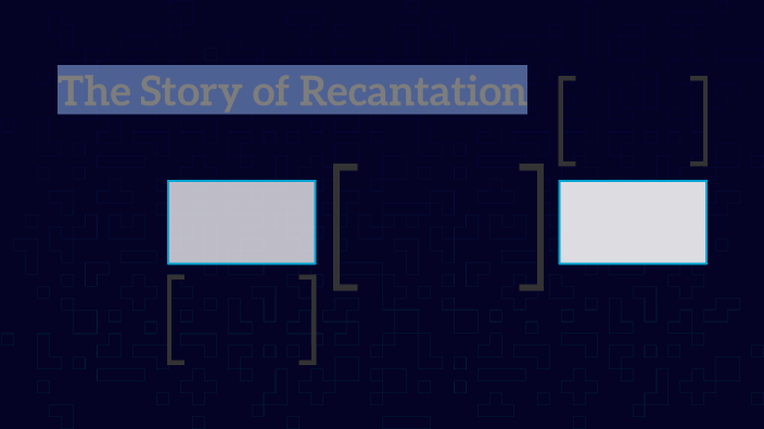 The Story of Recantation by Theofilus on Prezi