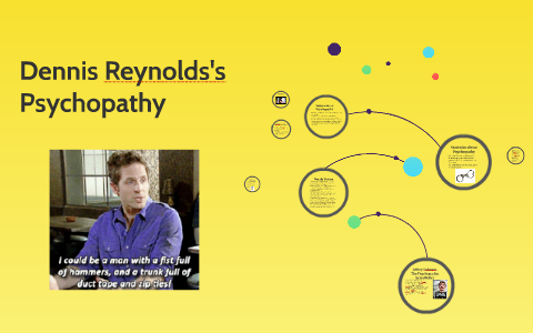 Dennis Reynolds' Psychopathy by Grace Shallow on Prezi
