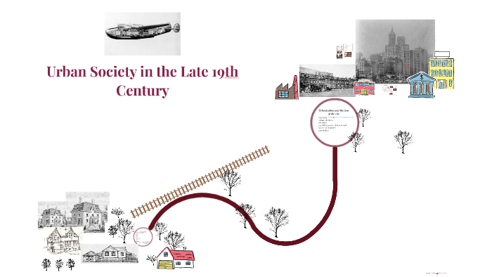 Urban Society in the Late Nineteenth Century by Anya Bocek on Prezi