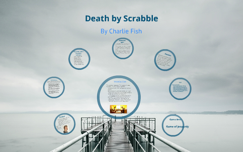 Death by Scrabble By Charlie Fish by Kheanna Morrison on Prezi
