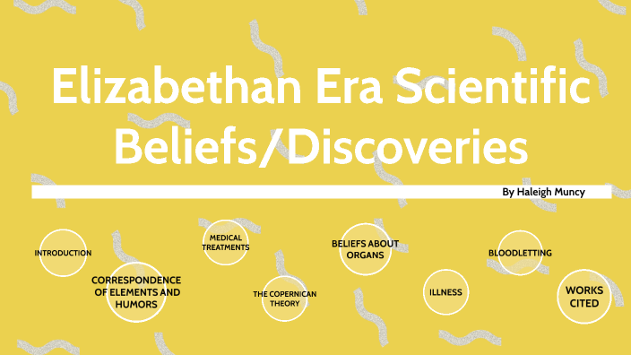Elizabethan Era Scientific Beliefs/Discoveries by Haleigh Muncy on Prezi