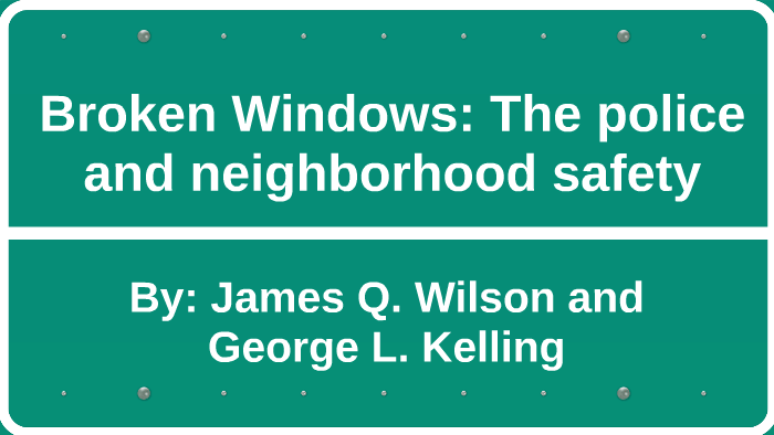 Broken Windows: The police and neighborhood safety by Gael Garza on Prezi
