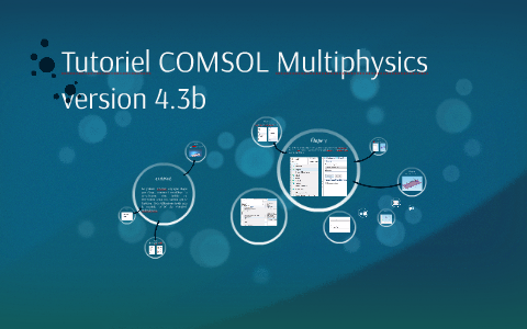 Tutoriel COMSOL Multiphysics version 4.3b by Bob Saget on Prezi