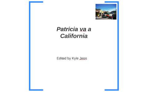 Patricia va a California by Dong Hun Jeon on Prezi