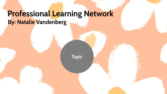 Professional Learning Network by Natalie Vandenberg on Prezi