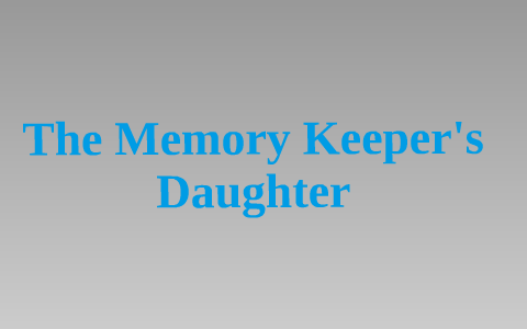 The Memory Keepers Daughter By Kim Edwards by Laura Cerfus on Prezi