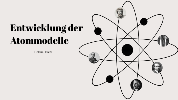 Entwicklung der Atommodelle by Helena Fuchs on Prezi