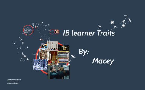 IB learner Traits by Macey and Marlee on Prezi