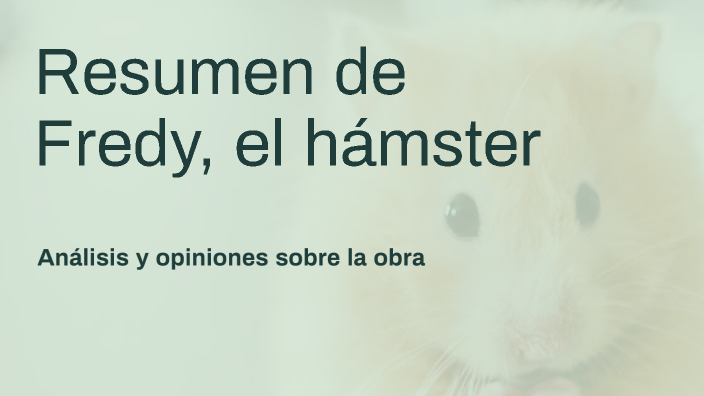 Resumen de Fredy, el hámster by Mateo Gutierrez on Prezi