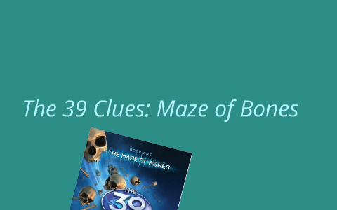 The 39 clues: Maze of Bones by michael kelly on Prezi