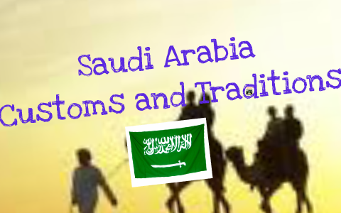 Saudi Arabia Customs and Traditions by Delaney Rowe on Prezi