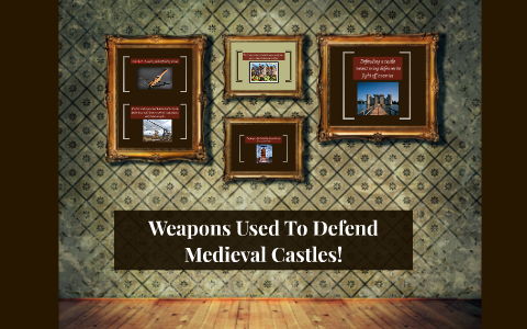 Weapons Used To Defend Medieval Castles! by Ethan Fleming on Prezi
