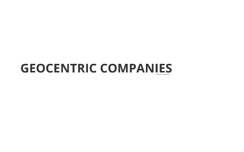 GEOCENTRIC COMPANIES by Nadira Estania on Prezi