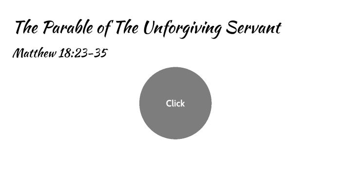 The Parable of The Unforgiving Servant by jordan geddes on Prezi