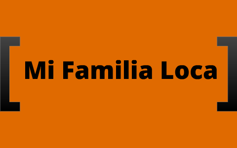 Mi Familia Loca by Harry Singh on Prezi