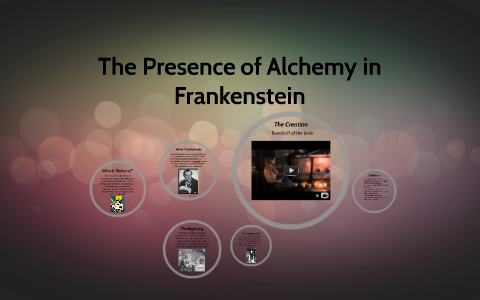 The Presence of Alchemy in Frankenstein by N'Kala Kain-Fleshman on Prezi