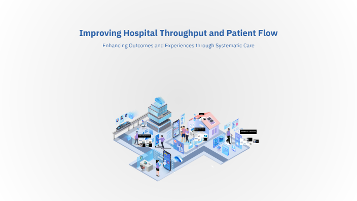 Improving Hospital Throughput and Patient Flow by Sarah Callaway on Prezi