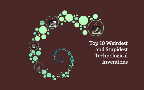 Top 10 Weirdest Technological Inventions by Julianne K on Prezi