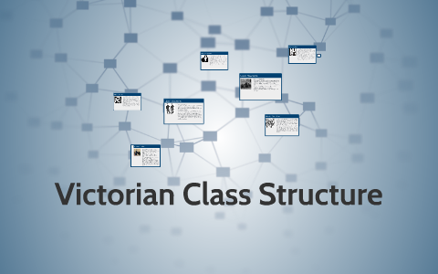 Victorian Class Structure by Virnaliz Trinidad on Prezi