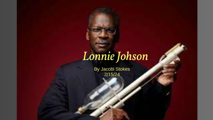 Lonnie Johnson by Jacobi Stokes on Prezi