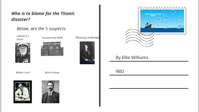 Who is to blame for the Titanic disaster by Ellie Williams on Prezi
