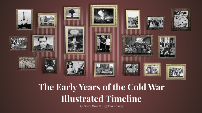 Early Years of the Cold War Timeline by Angelina Truong on Prezi