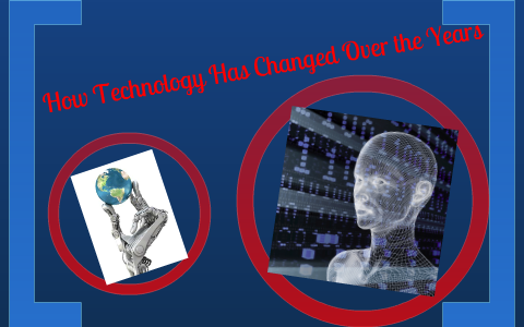 How Technology has Changed Over the Years by Rachel Batallang on Prezi