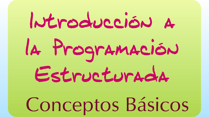 Introducción a la Programación Estructurada. Conceptos basicos by ...