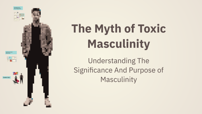 The Myth of Toxic Masculinity by GodRanked on Prezi