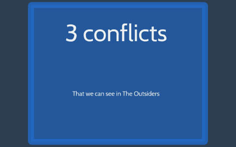 3 conflicts in The Outsiders by Philippe Tousignant on Prezi