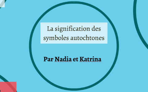 Les symboles des autochtones by Nadia Allen on Prezi