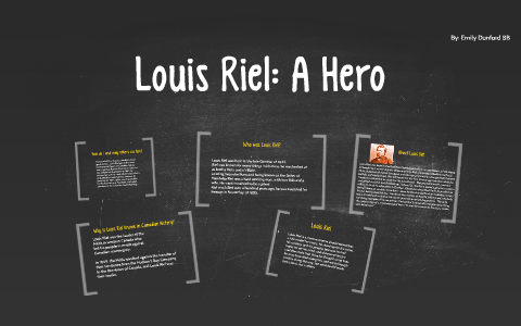 Louis Riel: A Hero by emily dunford on Prezi
