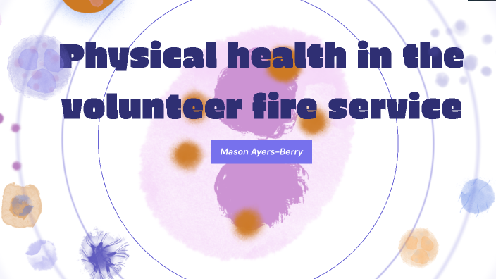 why physical fitness should be required in the volunteer fire service by mason Ayers-Berry on Prezi