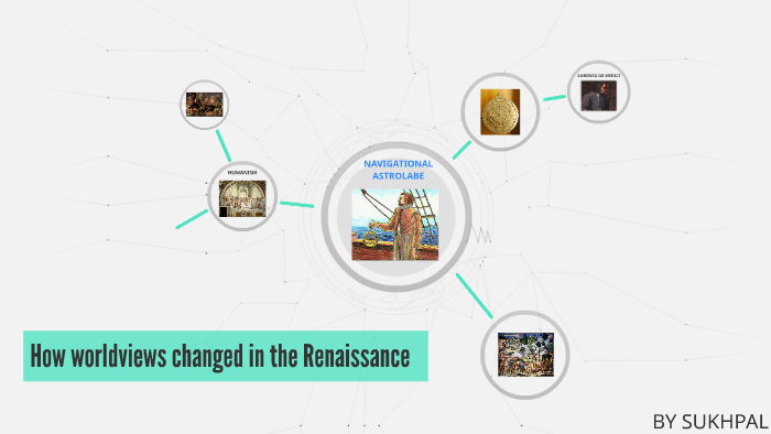 How worldviews changed in the Renaissance by sukhpal nanuan on Prezi