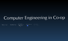 Computer Engineering in Co-op by Jesse Symes on Prezi