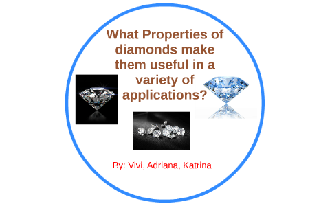 What Properties of diamonds make them useful in a variety of by katrina ...