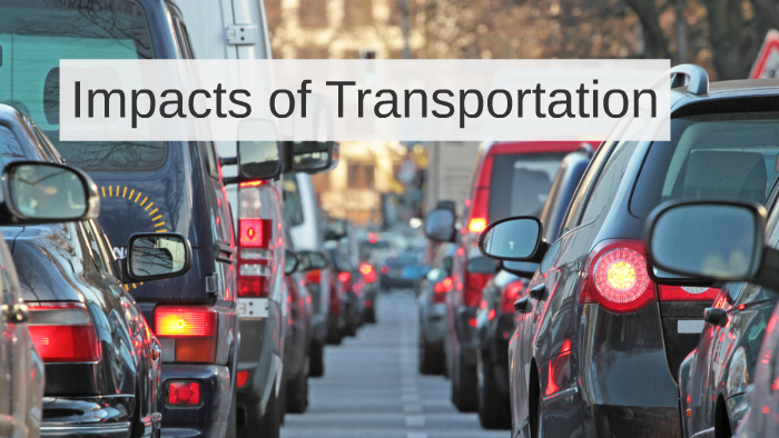 Impacts of Transportation by Paul Ronevich on Prezi