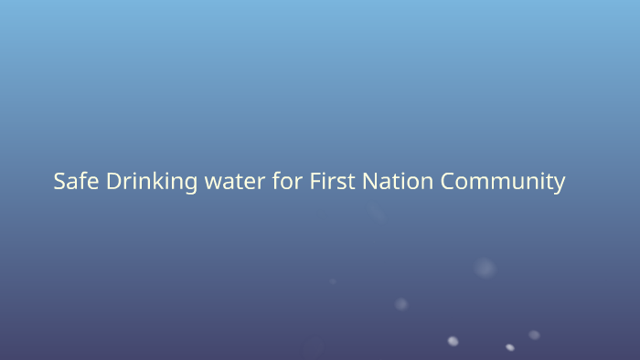 Safe Drinking water for First Nation Community by its W1nter on Prezi