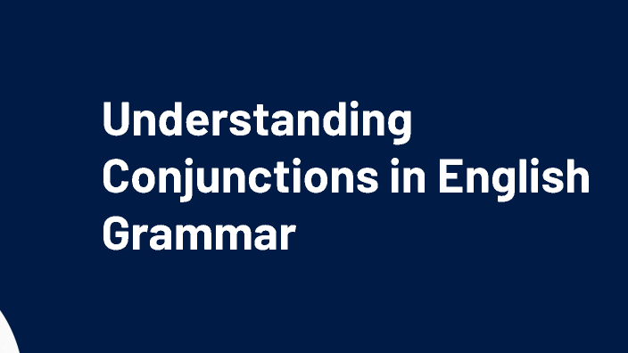 Understanding Conjunctions in English Grammar by Christian Paul Esmeralda on Prezi