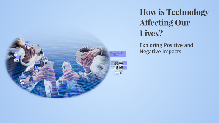 How is Technology Affecting Our Lives? by Afonso on Prezi