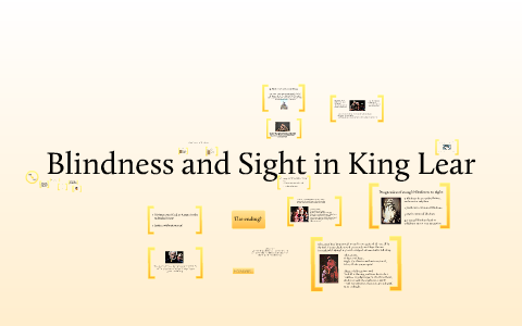 Blindness and Sight in King Lear by Tayva Case on Prezi