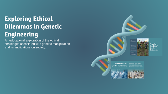 Exploring Ethical Dilemmas in Genetic Engineering by Homesh on Prezi
