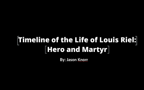 Louis Riel Timeline by Jason Knorr on Prezi