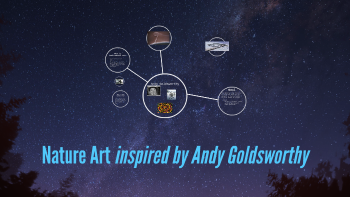 Nature Art inspired by Andy Goldsworthy by jesse diaz on Prezi