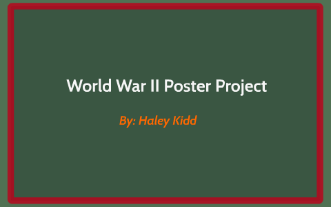 World War II Poster Project by Haley Kidd on Prezi