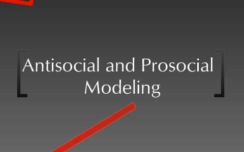 Prosocial and Antisocial Modeling by Ian Hanks on Prezi