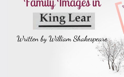 King Lear: Family Images in King Lear by rylee jerolaman on Prezi