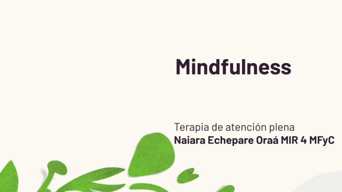 Atención plena: Enfoque Consciente by pepa sisi on Prezi